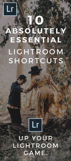 Top Absolutely Essential Lightroom Shortcuts Signature Edits Improve Your Photography Artofit