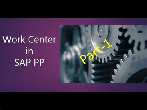 Sap Pp Work Centre Sap Erp Tutorial Videos
