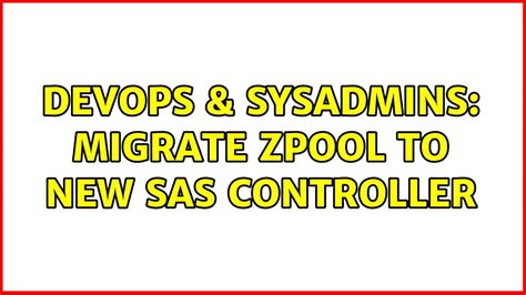 Devops And Sysadmins Migrate Zpool To New Sas Controller 3 Solutions