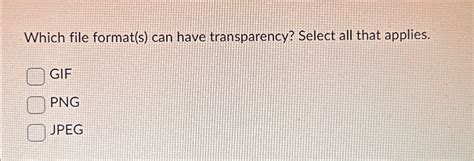 Solved Which File Formats ﻿can Have Transparency Select