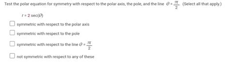 Solved Test The Polar Equation For Symmetry With Respect To The Polar Axis The Pole And The