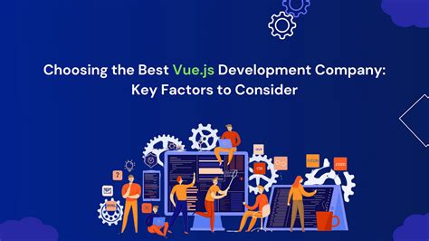 Choosing The Best Vuejs Development Company Key Factors To Consider Javascript In Plain English