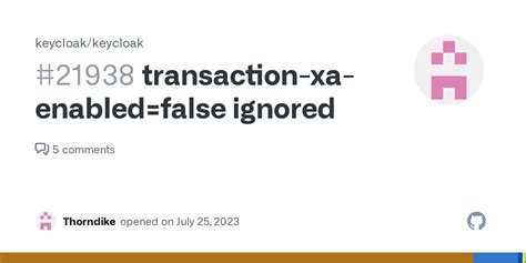 Transaction Xa Enabledfalse Ignored · Issue 21938 · Keycloakkeycloak · Github