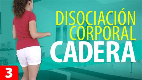 Cómo Disociar La Cadera Disociación Corporal 3 Movimientos De