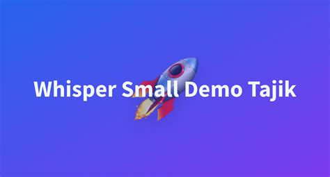 Whisper Small Demo Tajik A Hugging Face Space By Muhtasham