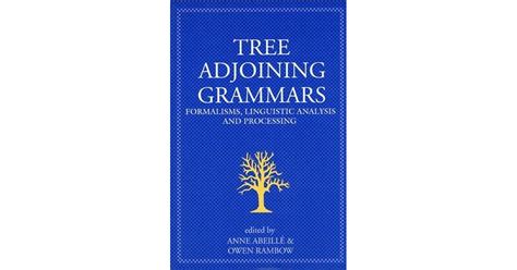 Tree Adjoining Grammars Formalisms Linguistic Analysis And Processing By Anne Abeille