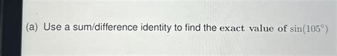 solved a ﻿use a sum difference identity to find the exact
