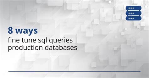 8 Ways Fine Tune Sql Queries Production Databases