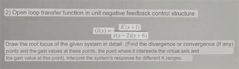Solved 2 Open Loop Transfer Function In Unit Negative