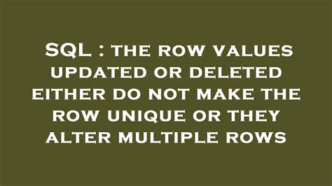 Sql The Row Values Updated Or Deleted Either Do Not Make The Row Unique Or They Alter Multiple