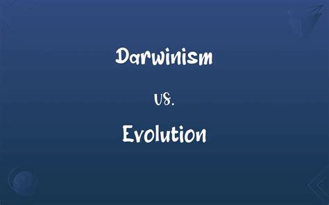 Darwinism Vs Evolution Whats The Difference