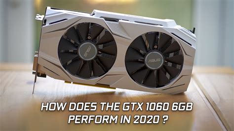 How Does The Gtx 1060 6gb Perform In 2020 1080p And 1440p Benchmarks Asus Dual Gtx 1060 6gb