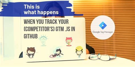 Tracking Gtmjs In Github This Is What Happens