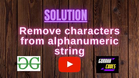 Remove Characters From Alphanumeric String Geeksforgeeks Problem