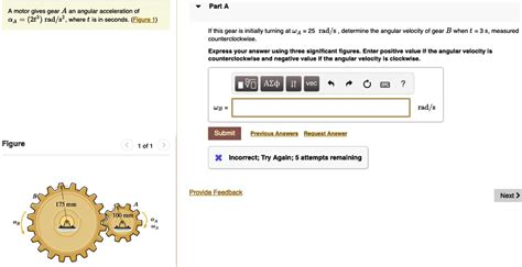 Solved A Motor Gives Gear A An Angular Acceleration Of Î± 2t 3 Rad S 2 Where T Is In