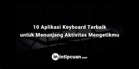 10 Aplikasi Keyboard Terbaik Untuk Menunjang Aktivitas Mengetikmu