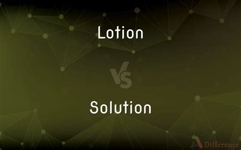 Lotion Vs Solution Whats The Difference