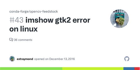 Imshow Gtk2 Error On Linux · Issue 43 · Conda Forgeopencv Feedstock · Github