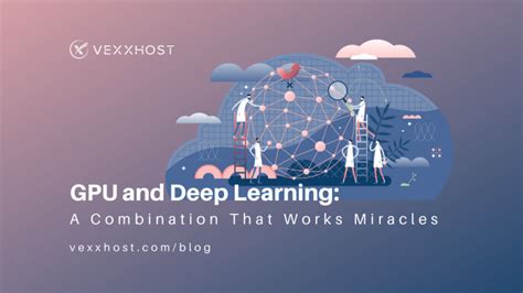 GPU And Deep Learning A Combination That Works Miracles VEXXHOST