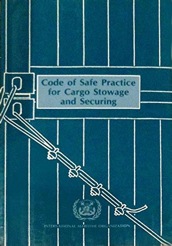 Code Of Safe Practice For Cargo Stowage And Securing Unknown 9789280112900 Books