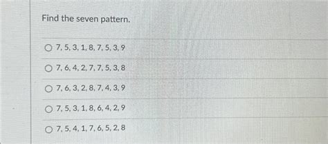 Solved Find The Seven Pattern 7 5 3 1 8 7 5 3 9 Chegg Com