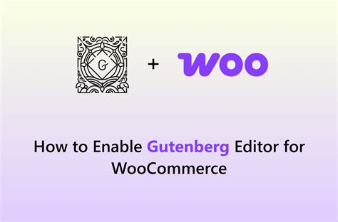 How To Enable Gutenberg Editor For WooCommerce In