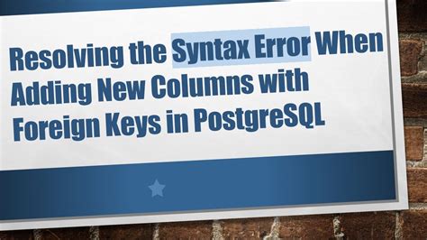 Resolving The Syntax Error When Adding New Columns With Foreign Keys In