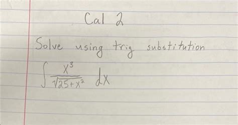 Solved Cal Solve Using Trig Using Trig Substitution Chegg Com