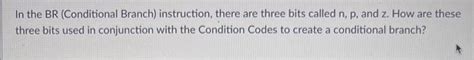 Solved In The Br Conditional Branch Instruction There Are