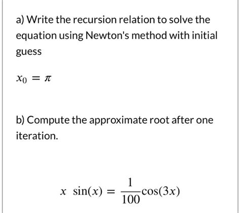 A Write The Recursion Relation To Solve The Equation Using Newtons