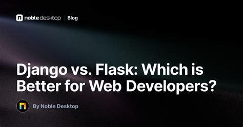 Django Vs Flask Which Is Better For Web Developers — Web Development