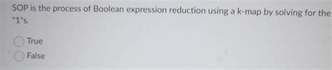 Solved Sop Is The Process Of Boolean Expression Reduction