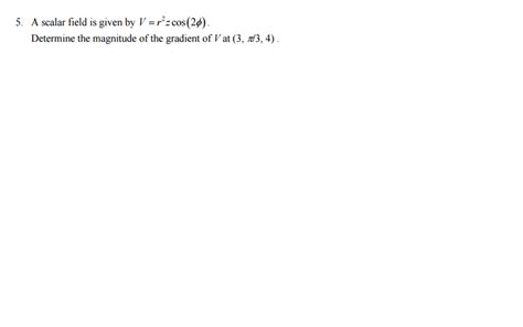 Solved A Scalar Field Is Given By V R2 Z Cos2 Phi