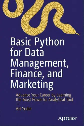 Basic Python For Data Management Finance And Marketing Advance Your Career By Learning The