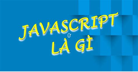 Javascript là gì Thầy Long Web