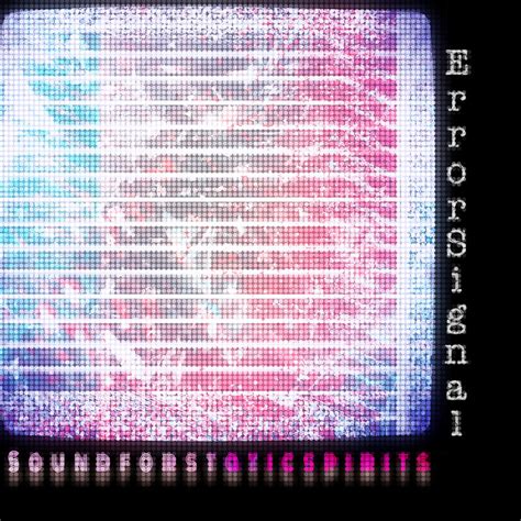 Error Signal Soundforstaticspirits