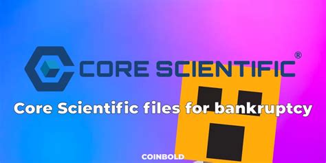 Core Scientific Files For Bankruptcy Coinbold