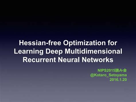 Hessian Free Optimization For Learning Deep Multidimensional Recurrent Neural Networks Ppt