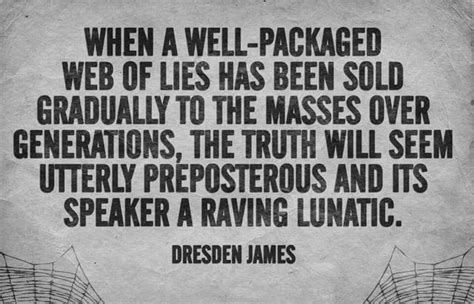 When A Well Packaged Web Of Lies Has Been Sold Gradually To The Masses