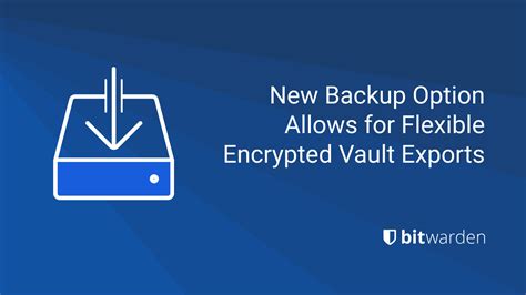 New Backup Option Allows For Flexible Encrypted Vault Exports Bitwarden Blog