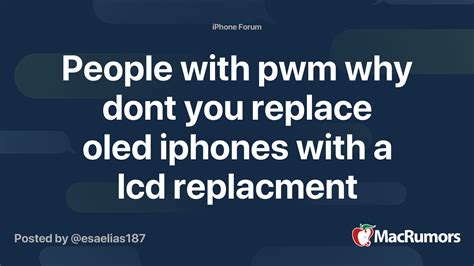 People With Pwm Why Dont You Replace Oled Iphones With A Lcd Replacment Screen Macrumors Forums