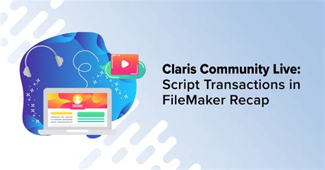 Claris Community Live Script Transactions In Filemaker Recap