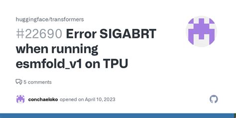 Error Sigabrt When Running Esmfoldv1 On Tpu · Issue 22690