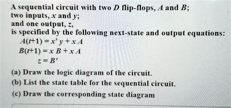 SOLVED 4 Sequential Circuit With Two D Flip Flops A And B Two Inputs