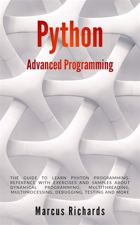 Python Advanced Programming The Guide To Learn Pyhton Programming
