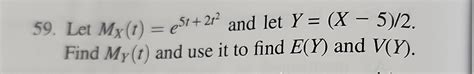 Solved 59 Let MX T E5t 2t2 And Let Y X5 2 Find MY T Chegg Com