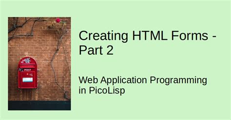 Web Application Programming In Picolisp Creating Html Forms Part 2