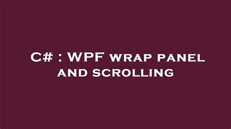 C Wpf Wrap Panel And Scrolling Youtube