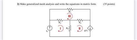 Solved Make Generalized Mesh Analysis And Write The