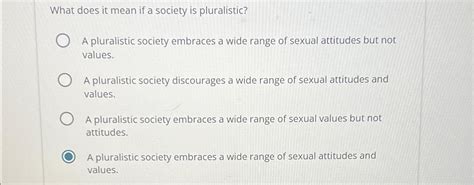 Solved What Does It Mean If A Society Is Pluralistica